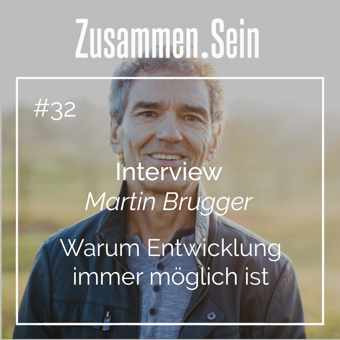 #32 - Warum Entwicklung immer möglich ist - Zusammen.Sein